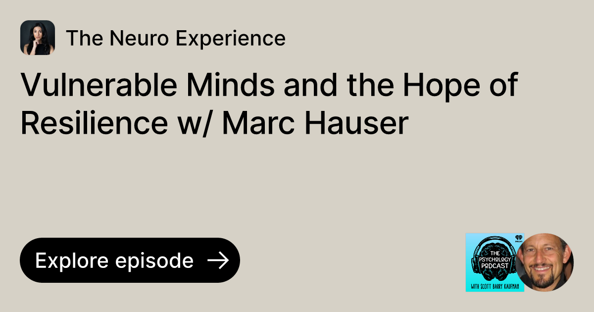 Episode: Vulnerable Minds and the Hope of Resilience w/ Marc Hauser ...