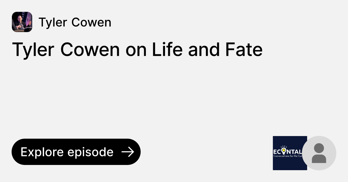 Episode: Tyler Cowen on Life and Fate | Ask Tyler Cowen