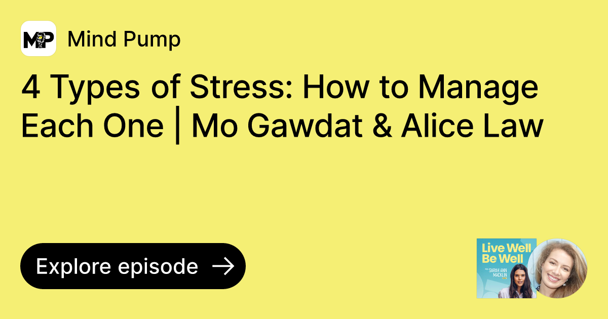 Episode: 4 Types of Stress: How to Manage Each One | Mo Gawdat & Alice Law | Ask Mind Pump