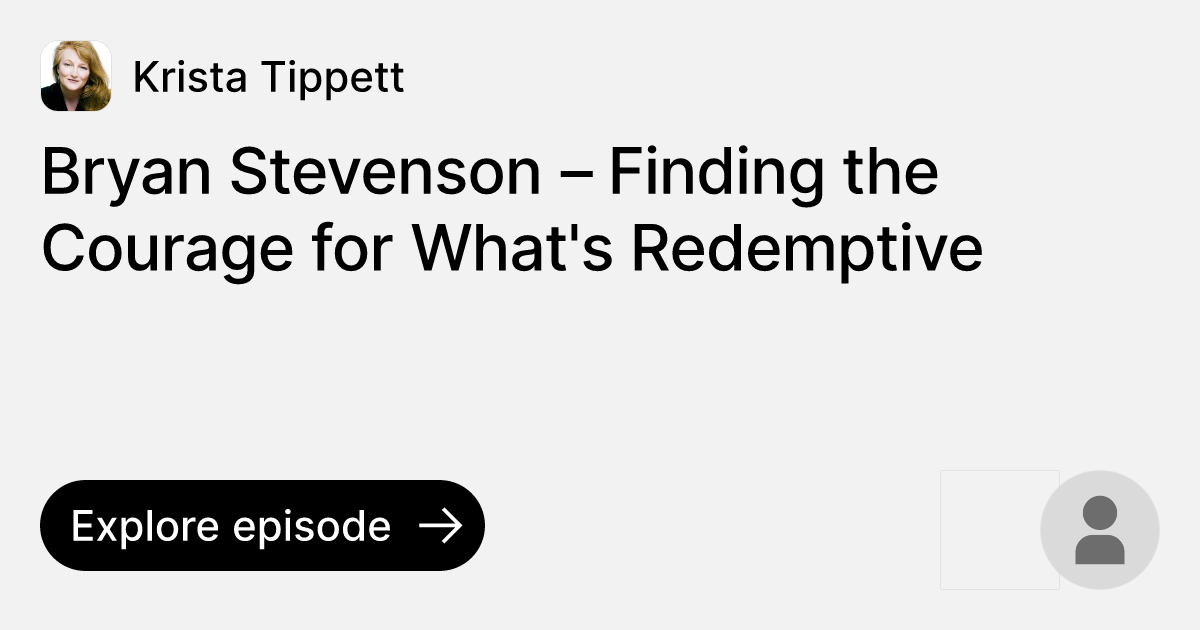 Episode: Bryan Stevenson – Finding the Courage for What's Redemptive ...