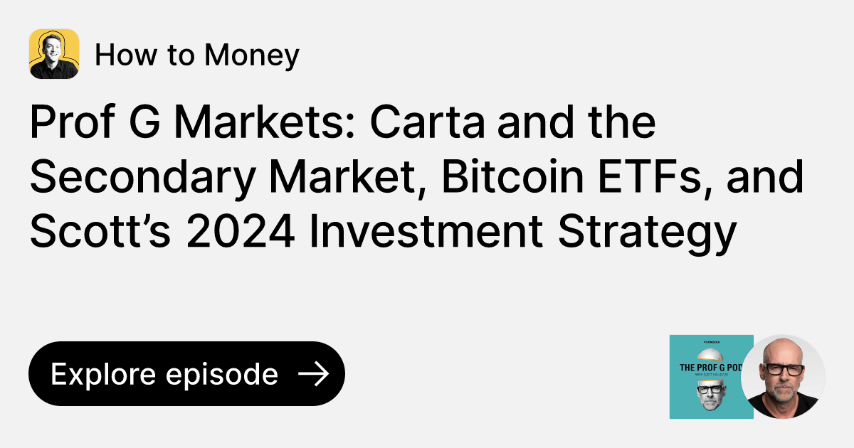 Episode: Prof G Markets: Carta and the Secondary Market, Bitcoin ETFs ...