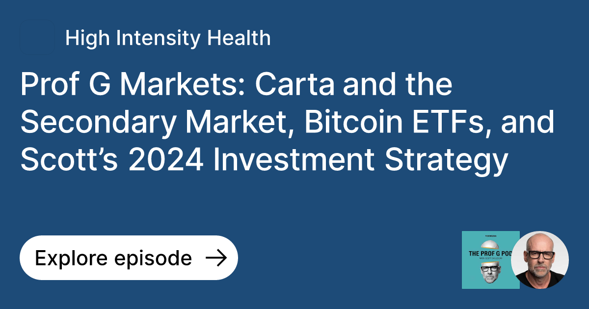 Episode: Prof G Markets: Carta and the Secondary Market, Bitcoin ETFs ...