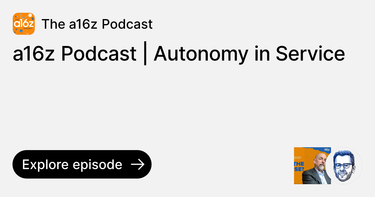 Episode: a16z Podcast | Autonomy in Service | Ask The a16z Podcast