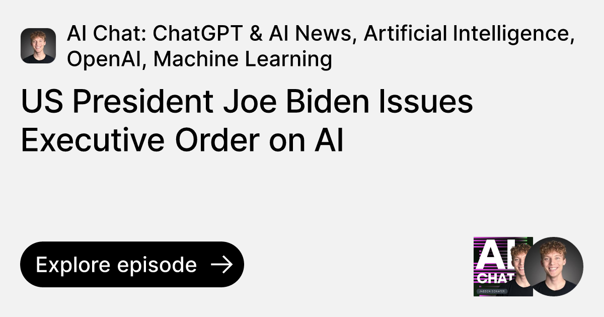 Episode: US President Joe Biden Issues Executive Order on AI | Ask AI ...