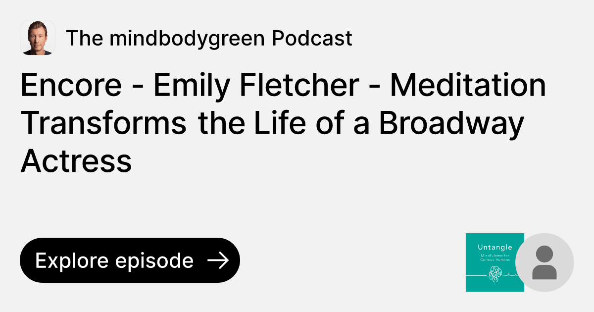 Episode: Encore - Emily Fletcher - Meditation Transforms the Life of a ...