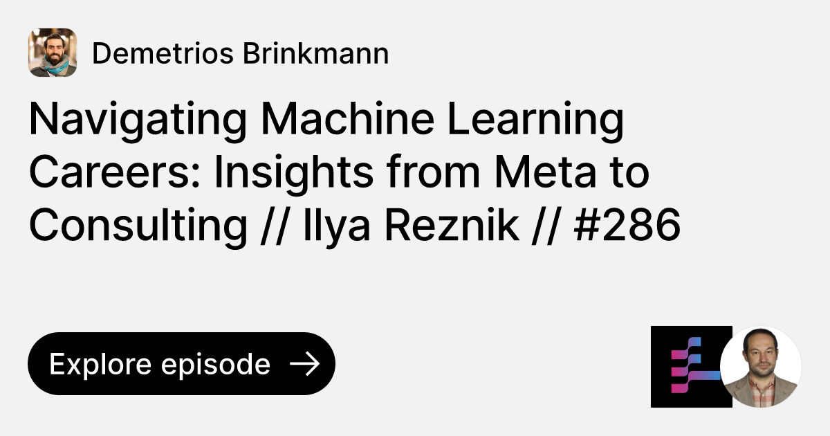 Episode: Navigating Machine Learning Careers: Insights from Meta to Consulting // Ilya Reznik ...