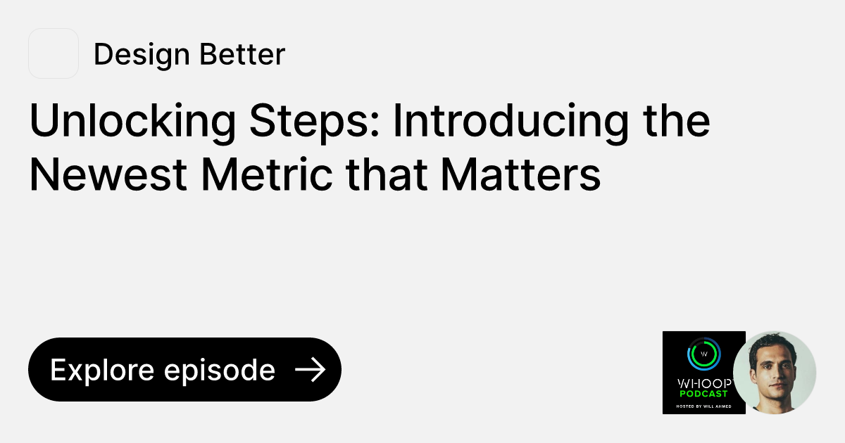 Episode: Unlocking Steps: Introducing the Newest Metric that Matters | Ask Design Better