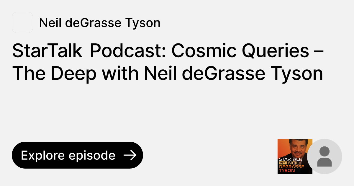 Episode: StarTalk Podcast: Cosmic Queries – The Deep with Neil deGrasse Tyson | Ask Neil ...