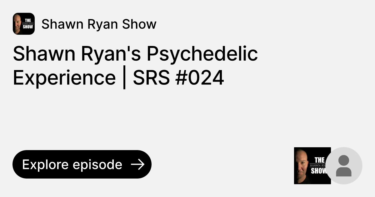 Episode: Shawn Ryan's Psychedelic Experience | SRS #024 | Ask Shawn ...