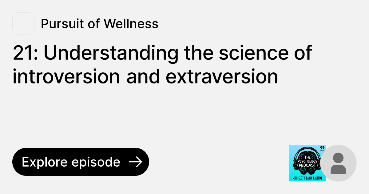 Episode: 21: Understanding the science of introversion and extraversion | Ask Pursuit of Wellness