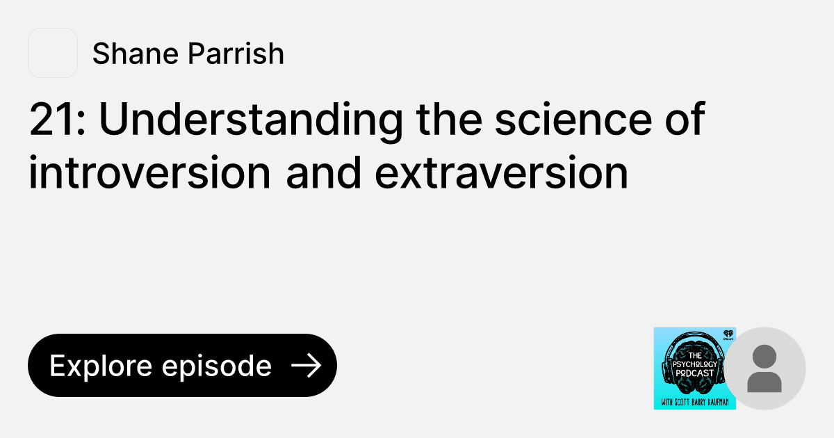 Episode: 21: Understanding the science of introversion and extraversion ...