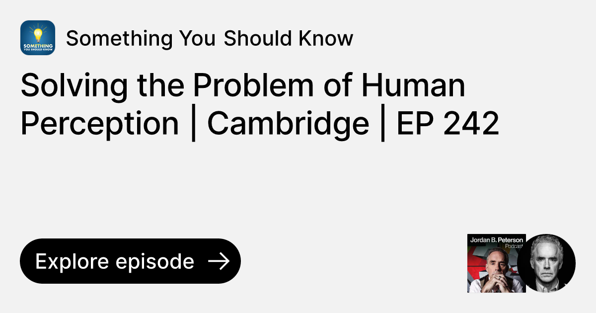Episode: Solving the Problem of Human Perception | Cambridge | EP 242 ...