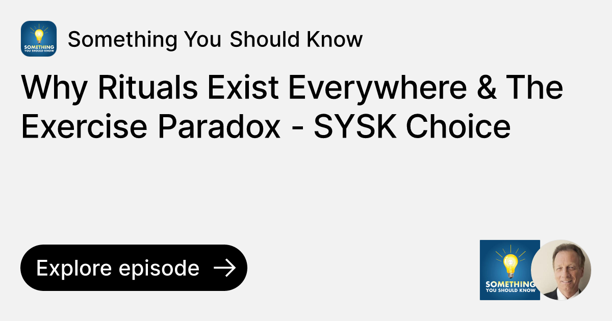 Episode: Why Rituals Exist Everywhere & The Exercise Paradox - SYSK ...