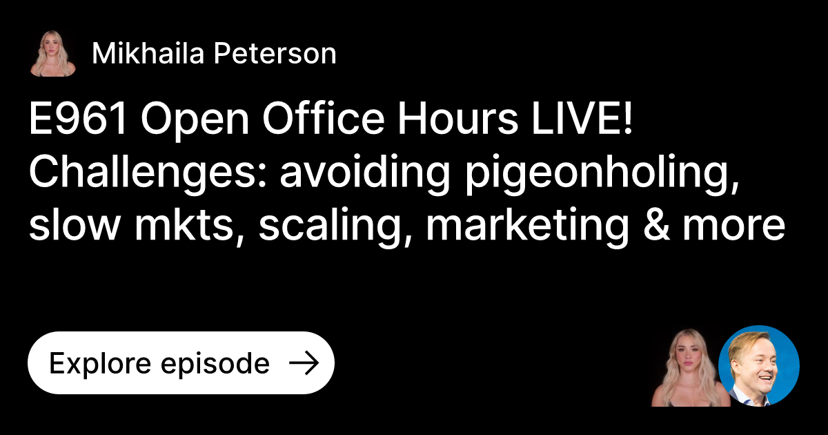 Episode: E961 Open Office Hours LIVE! Challenges: avoiding pigeonholing, slow mkts, scaling ...
