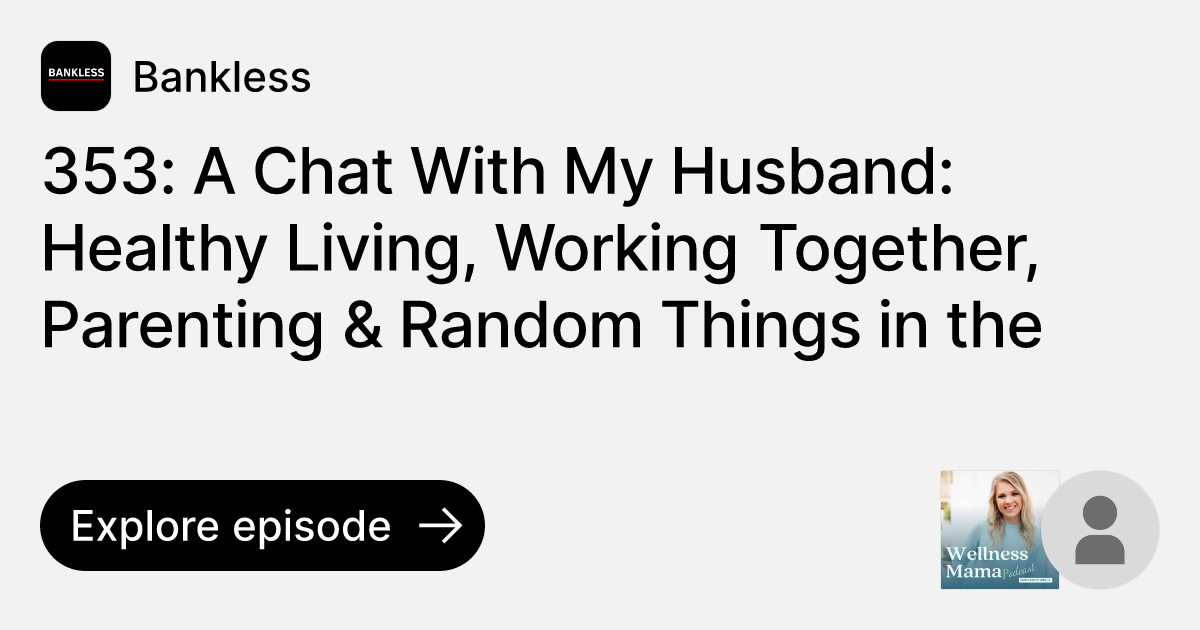 Episode: 353: A Chat With My Husband: Healthy Living, Working Together, Parenting & Random ...