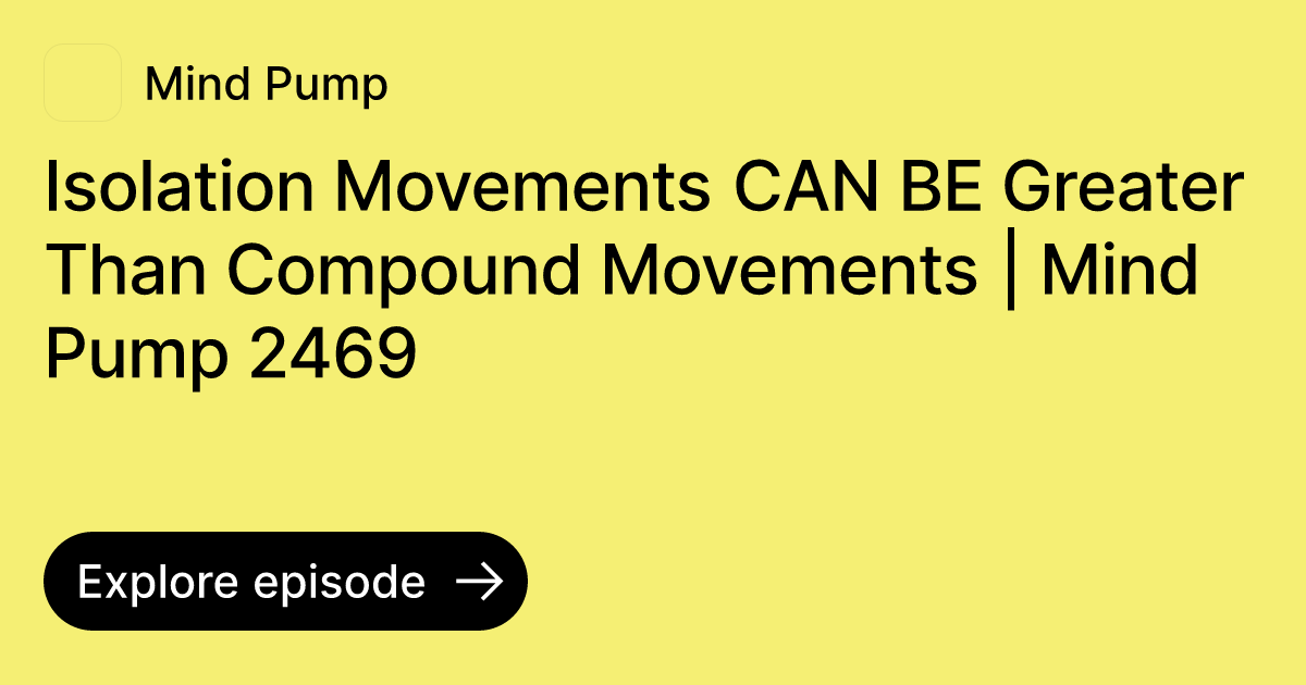 Episode: Isolation Movements CAN BE Greater Than Compound Movements | Mind Pump 2469 | Ask Mind Pump