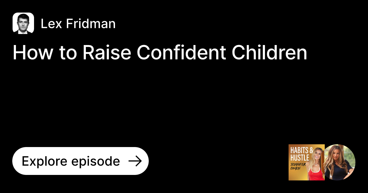 Episode: How to Raise Confident Children | Ask Lex Fridman