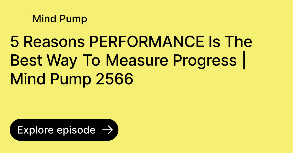 Episode: 5 Reasons PERFORMANCE Is The Best Way To Measure Progress | Mind Pump 2566 | Ask Mind Pump