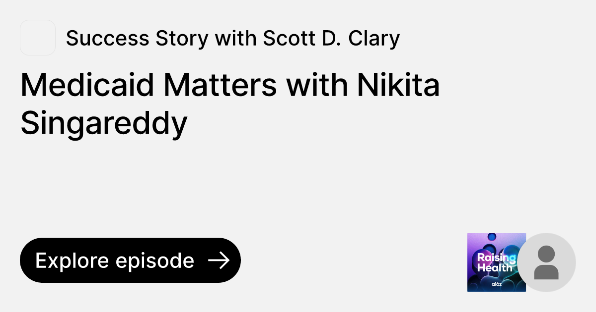 Episode: Medicaid Matters with Nikita Singareddy | Ask Success Story with Scott D. Clary