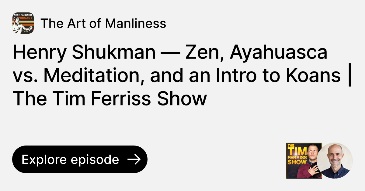 Episode: Henry Shukman — Zen, Ayahuasca vs. Meditation, and an Intro to Koans | The Tim Ferriss ...