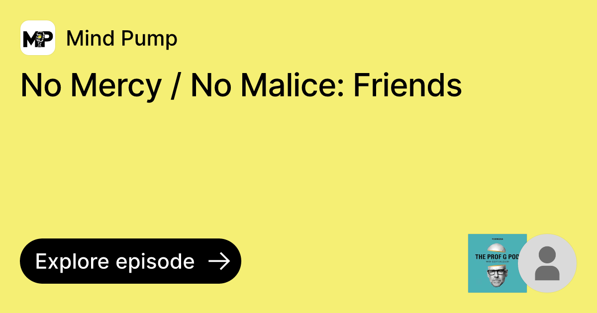 Episode: No Mercy / No Malice: Friends | Ask Mind Pump