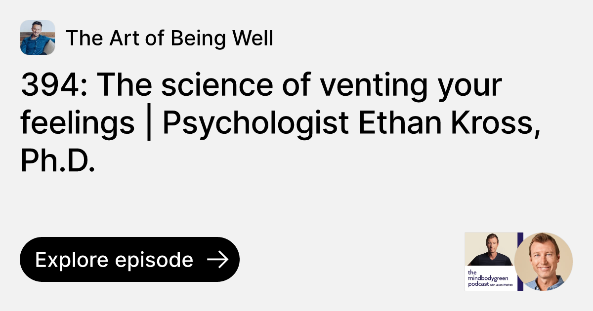 Episode: 394: The science of venting your feelings | Psychologist Ethan ...