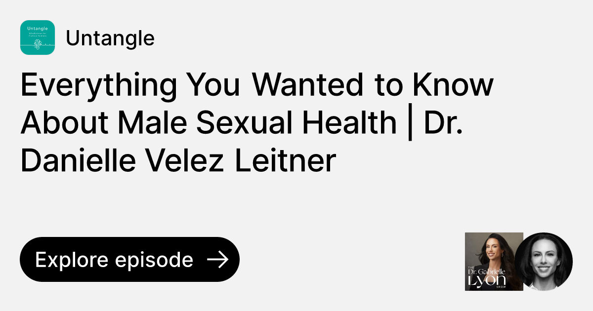 Episode: Everything You Wanted to Know About Male Sexual Health | Dr. Danielle Velez Leitner ...