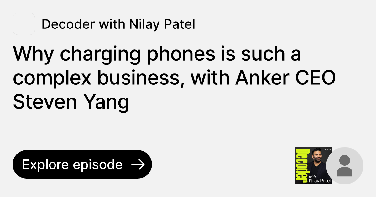 Episode: Why charging phones is such a complex business, with Anker CEO ...