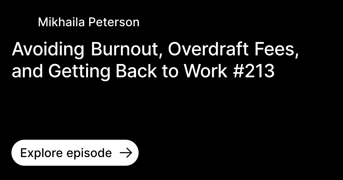 Episode: Avoiding Burnout, Overdraft Fees, and Getting Back to Work ...
