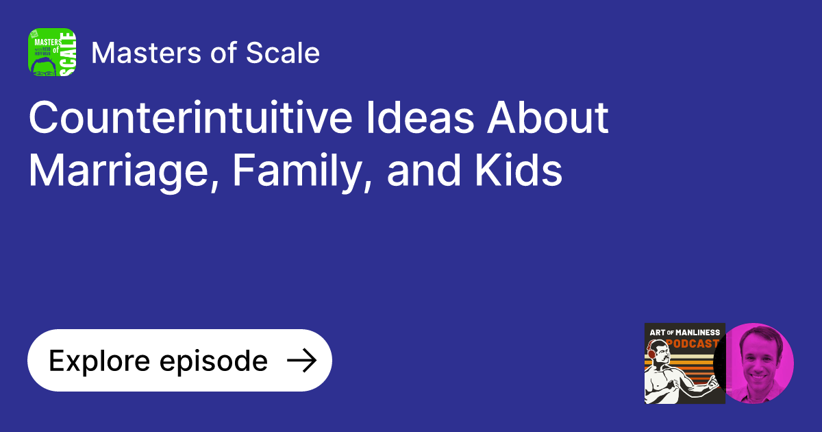 Episode: Counterintuitive Ideas About Marriage, Family, and Kids | Ask ...