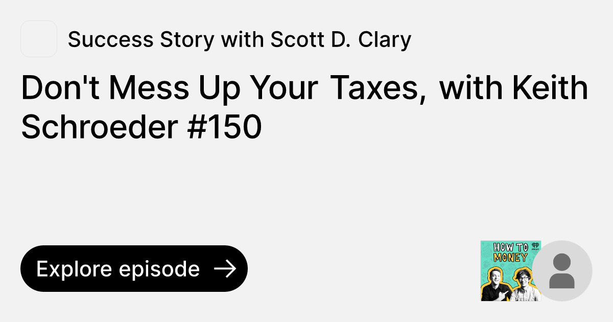 Episode: Don't Mess Up Your Taxes, with Keith Schroeder #150 | Ask Success Story with Scott D. Clary