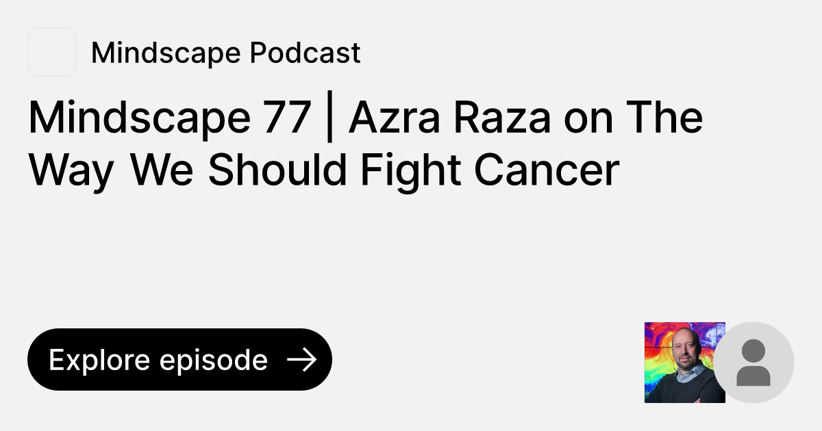 Episode: Mindscape 77 | Azra Raza on The Way We Should Fight Cancer ...