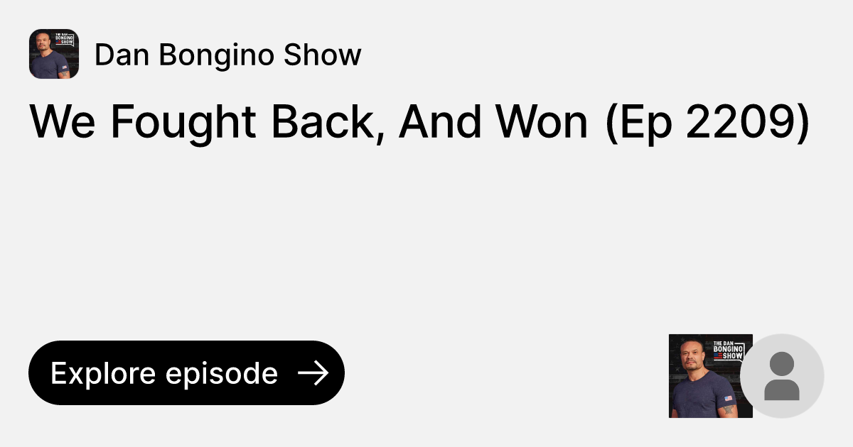 Episode: We Fought Back, And Won (Ep 2209) | Ask Dan Bongino Show
