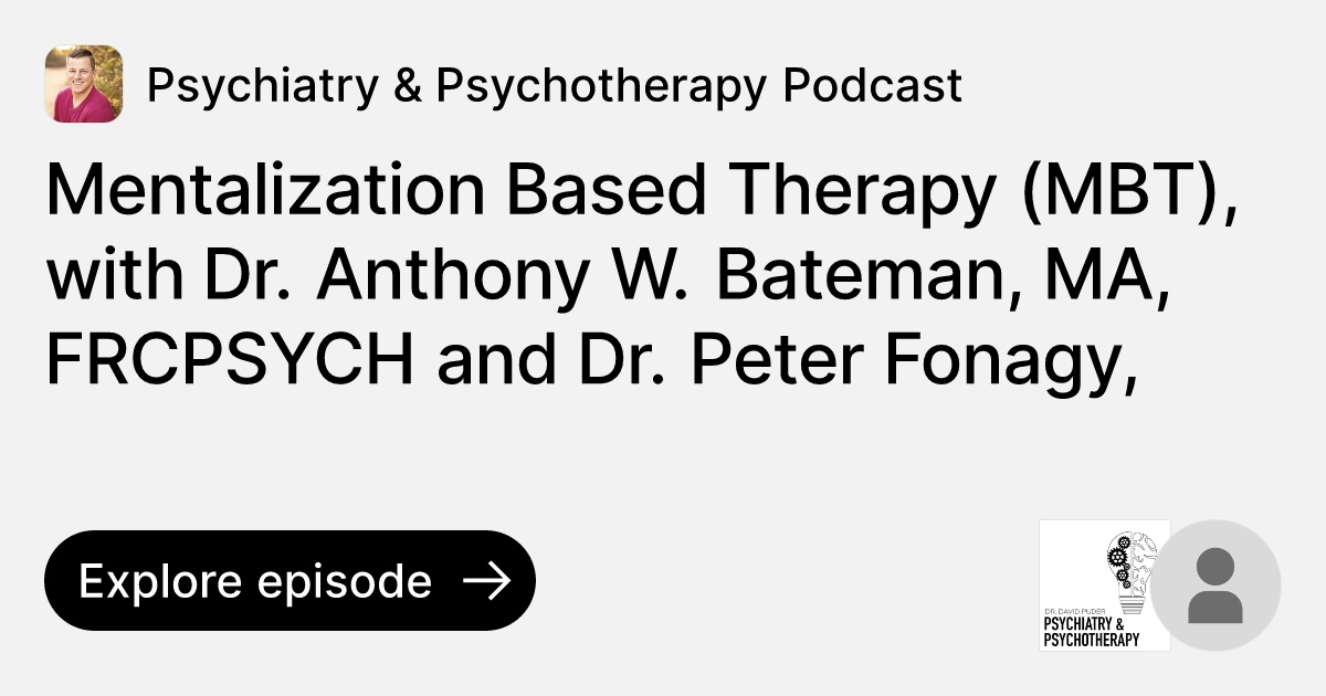 Episode: Mentalization Based Therapy (MBT), with Dr. Anthony W. Bateman ...