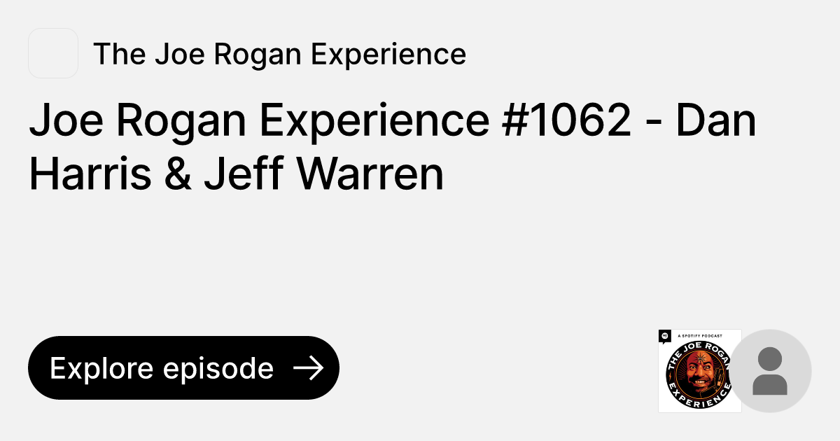 Episode: Joe Rogan Experience #1062 - Dan Harris & Jeff Warren | Ask ...