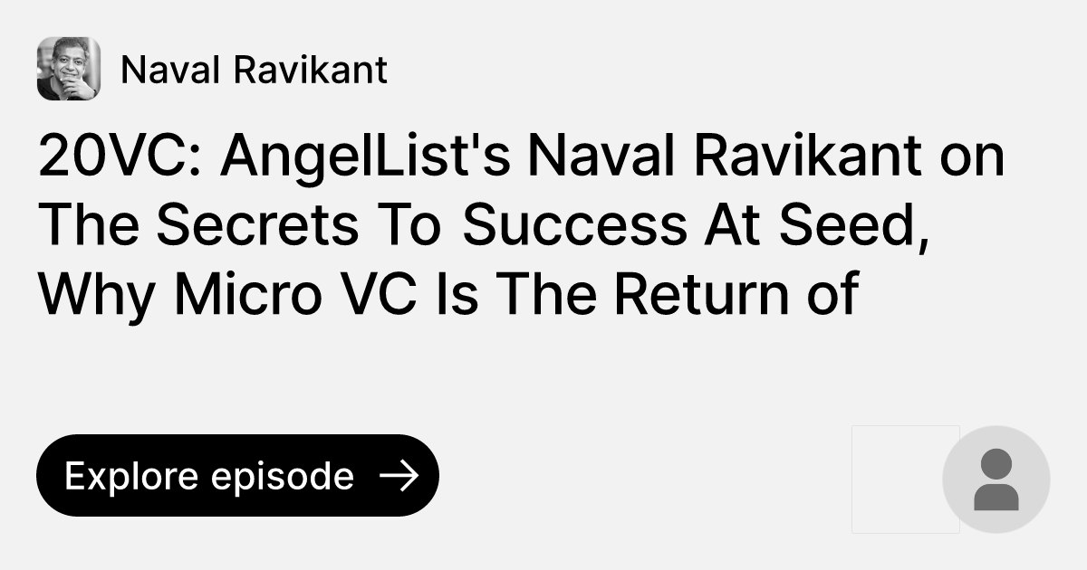 Episode: 20VC: AngelList's Naval Ravikant on The Secrets To Success At Seed, Why Micro VC Is The ...