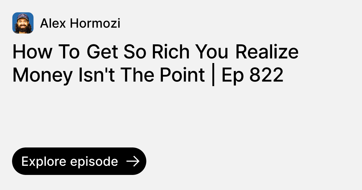 Episode: How To Get So Rich You Realize Money Isn't The Point | Ep 822 ...