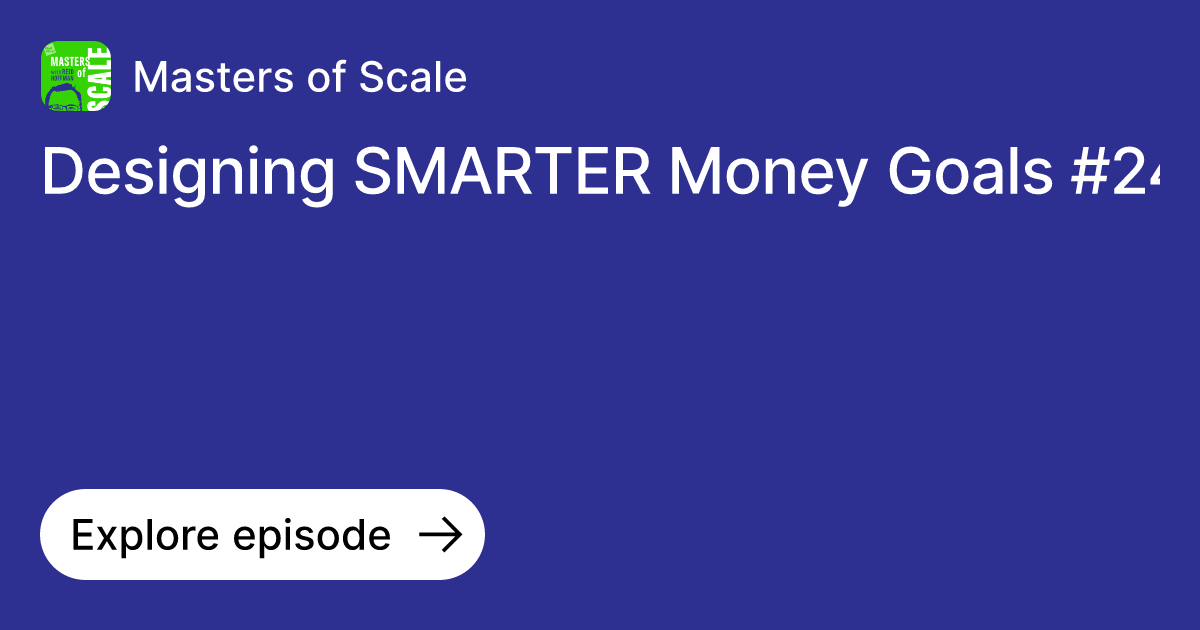 Episode: Designing SMARTER Money Goals #248 | Ask Masters of Scale