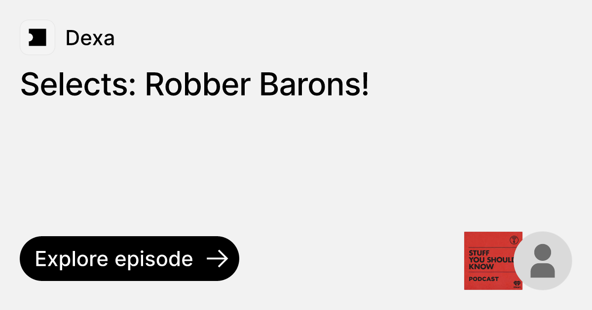 Episode: Selects: Robber Barons! | Ask Dexa