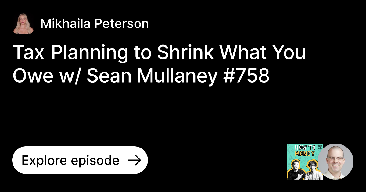Episode: Tax Planning to Shrink What You Owe w/ Sean Mullaney #758 ...