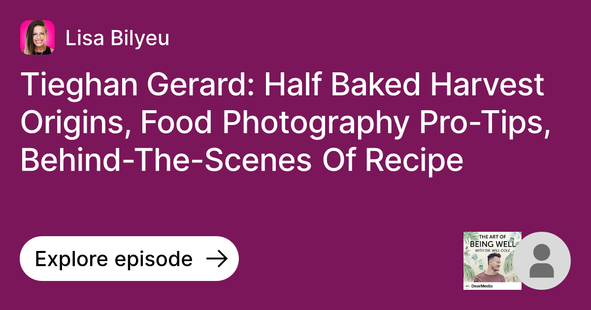 Episode: Tieghan Gerard: Half Baked Harvest Origins, Food Photography ...