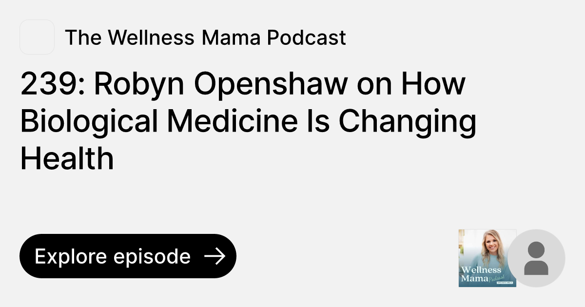 Episode: 239: Robyn Openshaw on How Biological Medicine Is Changing Health | Ask The Wellness ...