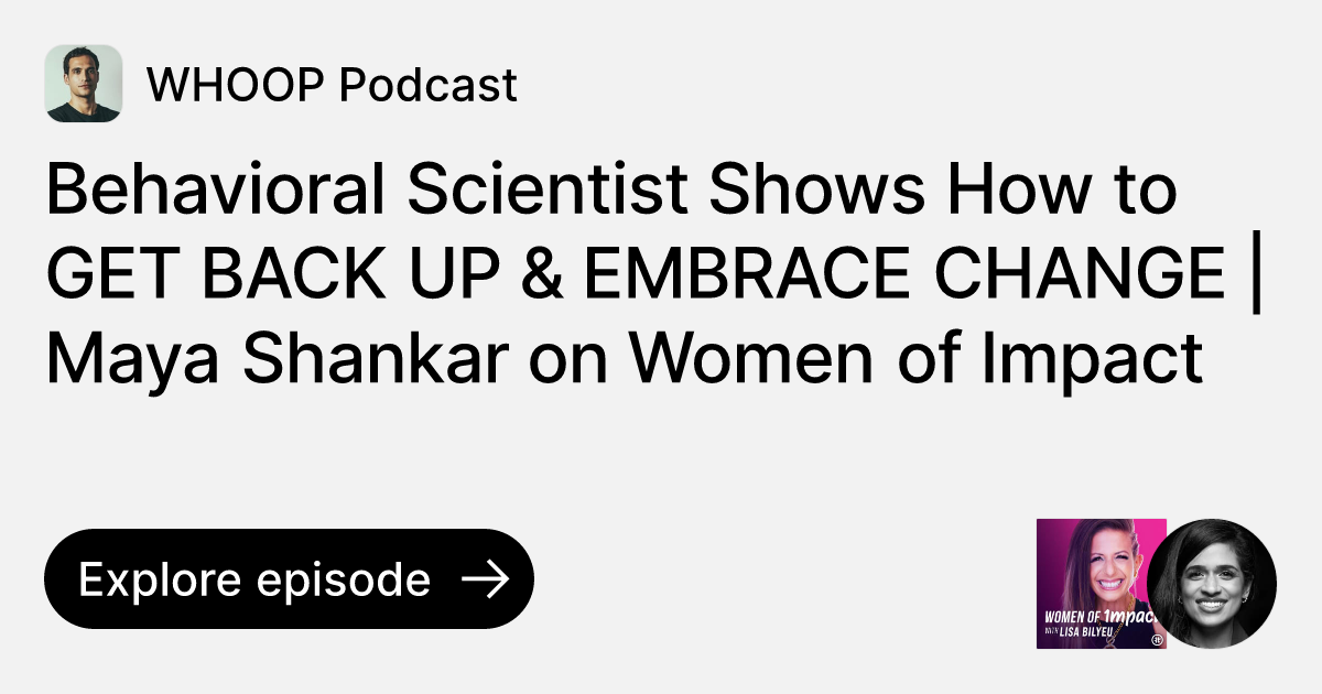 Episode: Behavioral Scientist Shows How to GET BACK UP & EMBRACE CHANGE | Maya Shankar on Women ...