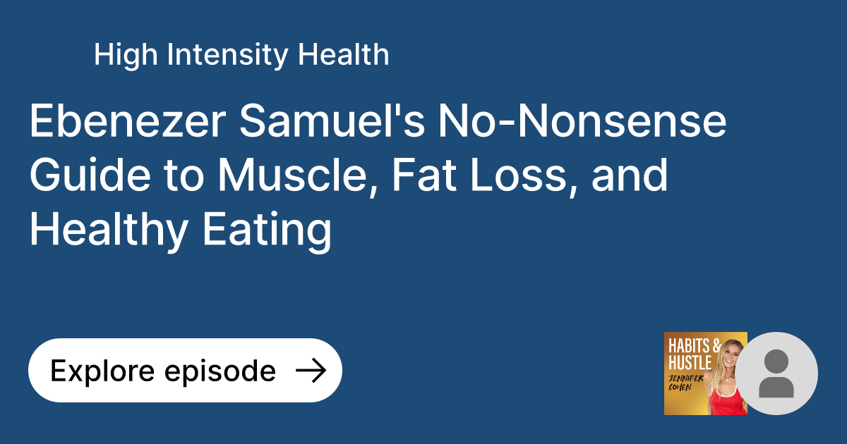 Episode: Ebenezer Samuel's No-Nonsense Guide to Muscle, Fat Loss, and ...