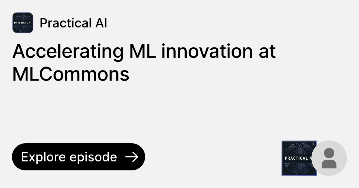 Episode: Accelerating ML innovation at MLCommons | Ask Practical AI