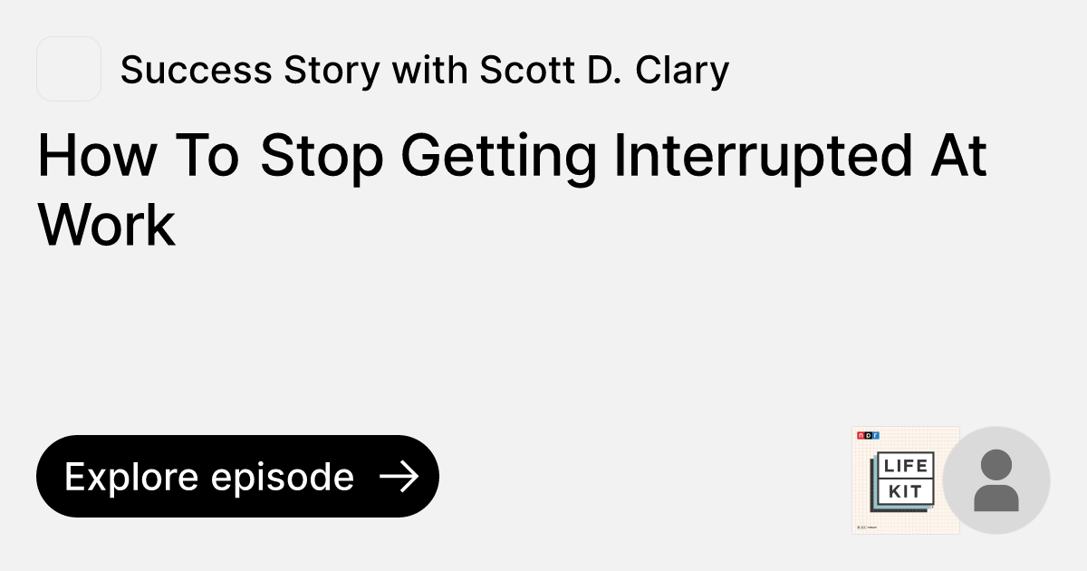 Episode: How To Stop Getting Interrupted At Work | Ask Success Story ...