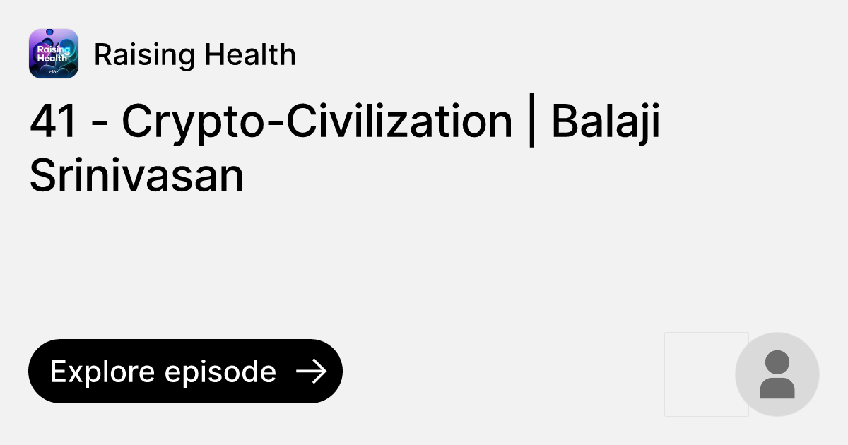 Episode: 41 - Crypto-Civilization | Balaji Srinivasan | Ask Raising Health