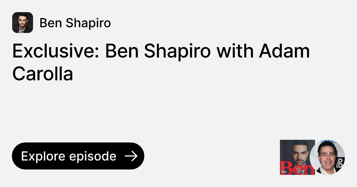 Episode: Exclusive: Ben Shapiro with Adam Carolla | Ask Ben Shapiro