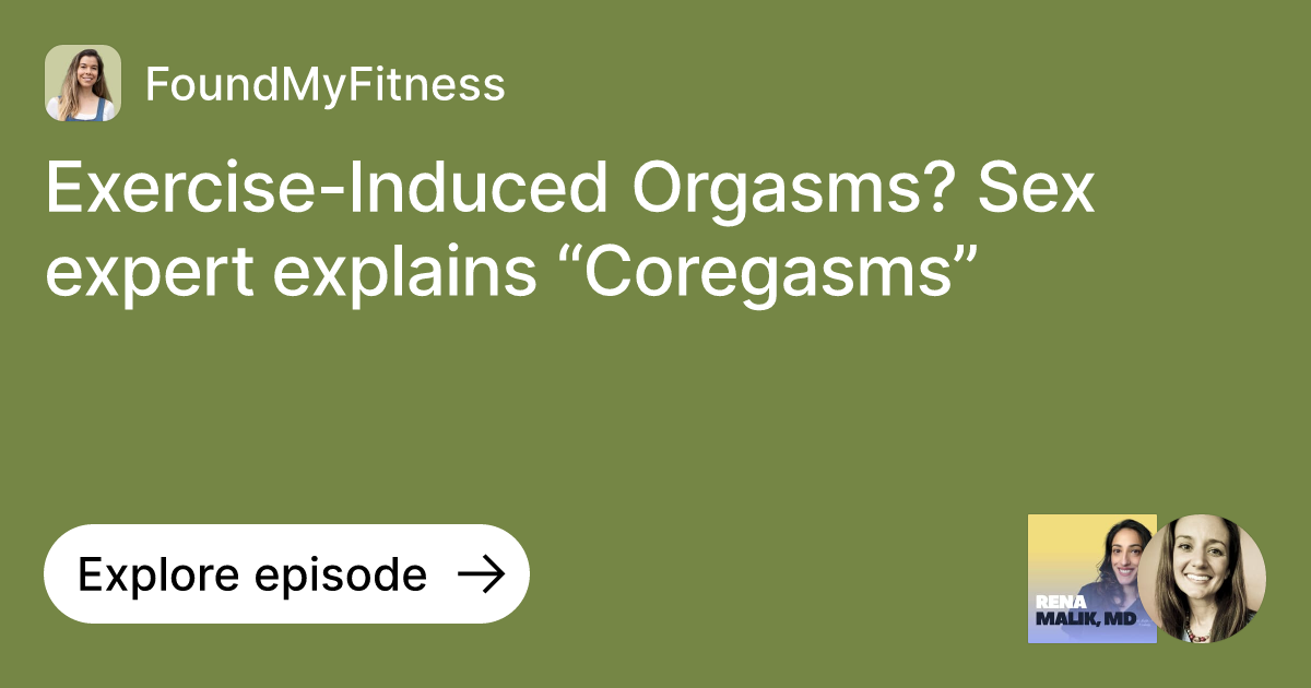 Episode: Exercise-Induced Orgasms? Sex expert explains “Coregasms” | Ask FoundMyFitness