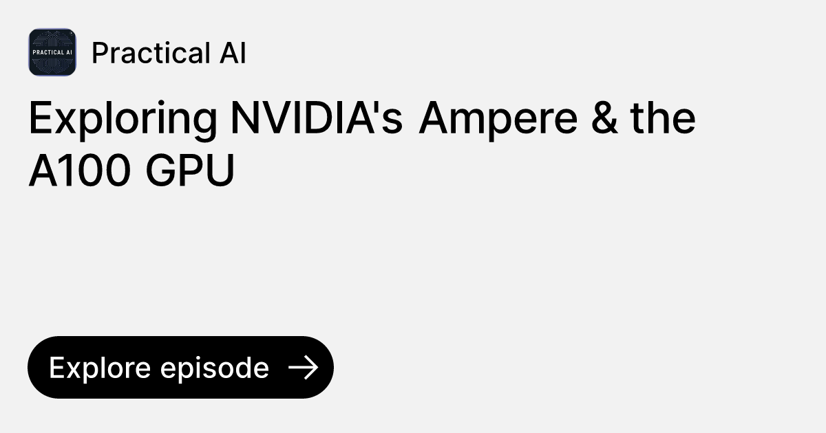 Episode: Exploring NVIDIA's Ampere & the A100 GPU | Ask Practical AI